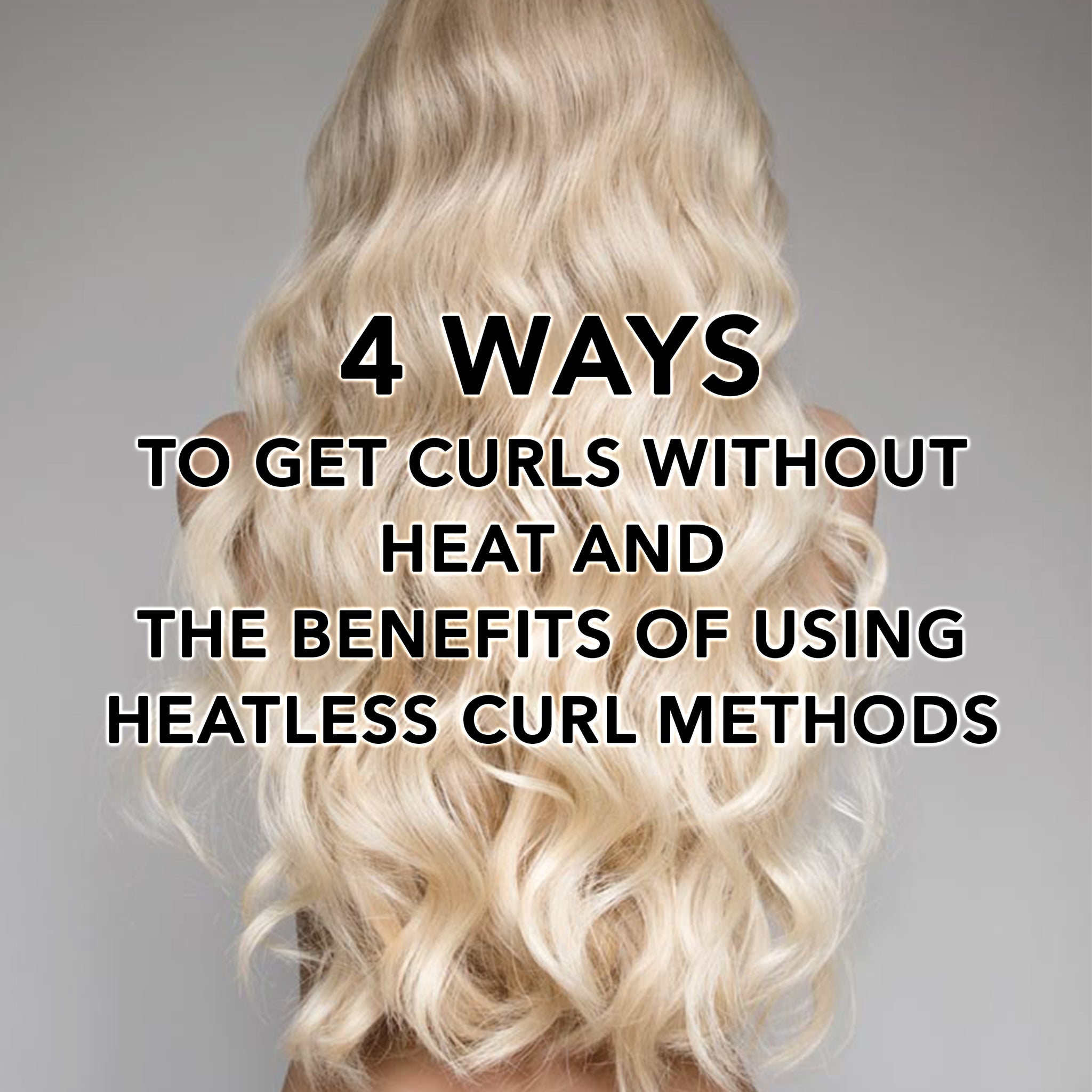 4 Ways to Get Curls without Heat and the Benefits of Using Heatless Cu ...